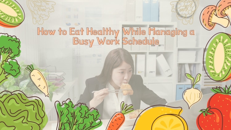 How to Eat Hеalthy Whilе Managing a Busy Work Schеdulе